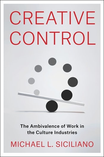 Member Publication: Creative Control: The Ambivalence of Work in the ...